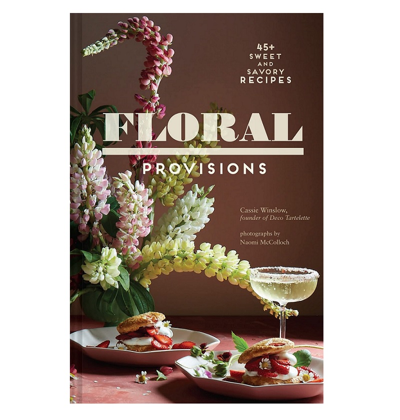 Floral Provisions: 45+ Sweet and Savory Recipes | Berings