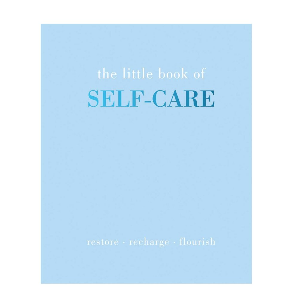 The Little Book of Self-Care: Restore | Recharge | Flourish. (Hardcover ...