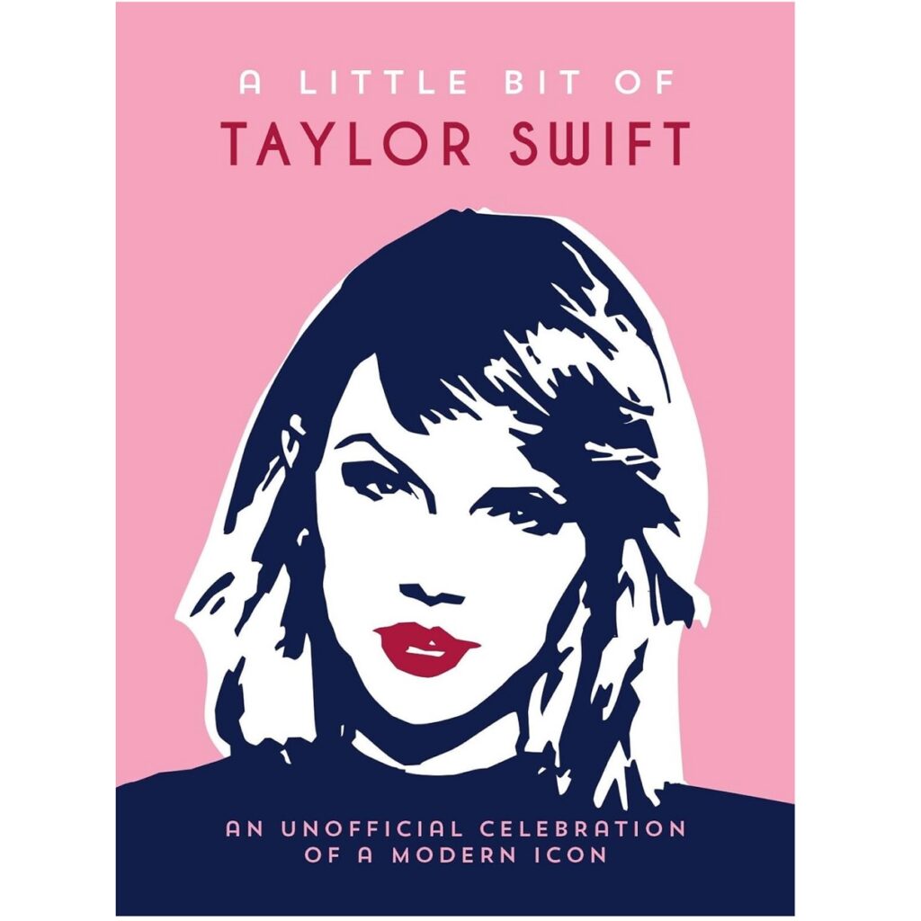 A Little Bit of Taylor Swift: An Unofficial Celebration of a Modern ...