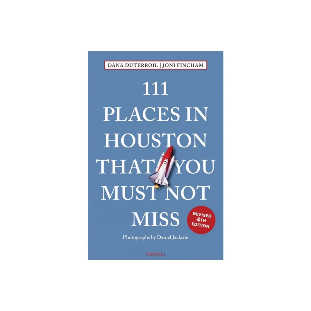 111 Places in Houston That You Must Not Miss By Dana DuTerroil and Joni ...